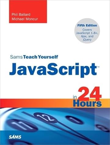 Sams Teach Yourself JavaScript in 24 Hours [5th edition] by Phil Ballard