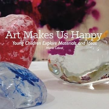 Art Makes Us Happy: Young Children Explore Materials and Ideas by Marta ...