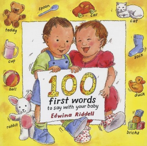 100 First Words to Say with Your Baby by Edwina Riddell