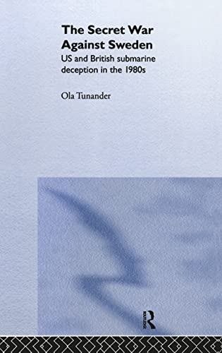 The Secret War Against Sweden: US and British Submarine Deception in ...