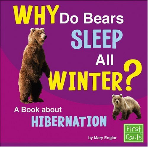 Why Do Bears Sleep All Winter?: A Book About Hibernation (First Facts ...