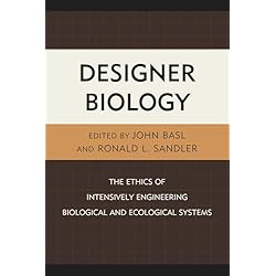 Designer Biology: The Ethics of Intensively Engineering Biological and ...