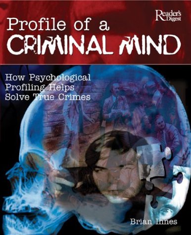 Profile of a Criminal Mind: How Psychological Profiling Helps Solve ...
