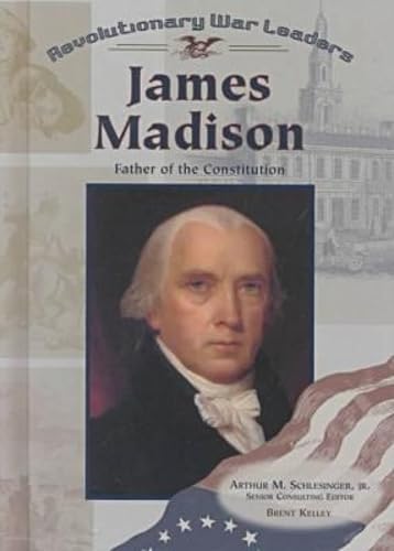 James Madison: Father of the Constitution (Revolutionary War Leaders ...