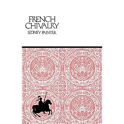 French Chivalry: Chivalric Ideals and Practices in Mediaeval France by ...