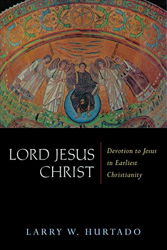 LORD JESUS CHRIST: DEVOTION TO JESUS IN EARLIEST CHRISTIANITY - The ...