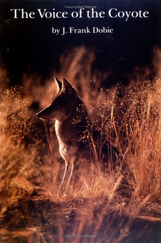 The Voice of the Coyote by J. Frank Dobie