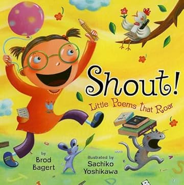 Shout!: Little Poems that Roar by Brod Bagert