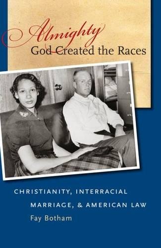 Almighty God Created the Races: Christianity, Interracial Marriage, and ...