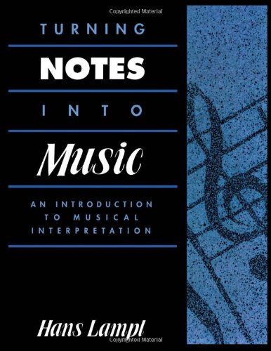 Turning notes into music : an introduction to musical interpretation by ...