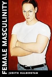 Female Masculinity by Jack Halberstam | LibraryThing