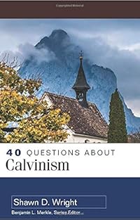 40 Questions About Calvinism | Shawn Wright | Work | LibraryThing | LibraryThing