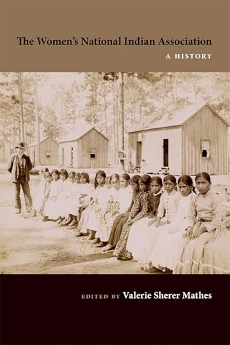 The Women's National Indian Association: A History by Valerie Sherer Mathes