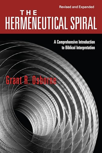 The Hermeneutical Spiral: A Comprehensive Introduction to Biblical ...