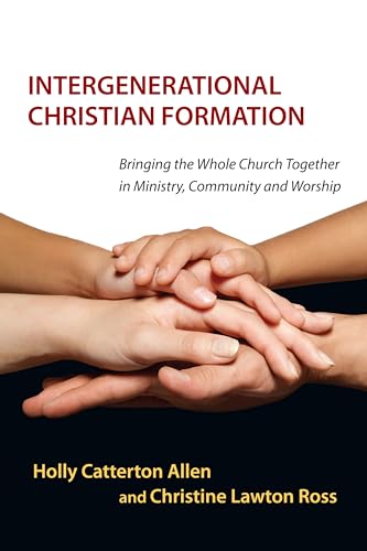 Intergenerational Christian Formation: Bringing the Whole Church ...