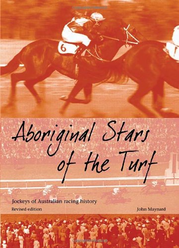 Aboriginal Stars of the Turf: Jockeys of Australian Racing History by ...