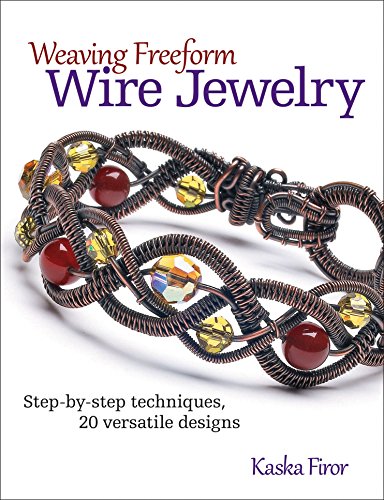 Weaving Freeform Wire Jewelry: Step-by-Step Techniques, 20 Versatile ...