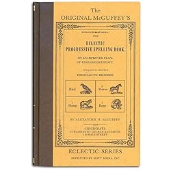 The Original McGuffey's Eclectic Progressive Spelling Book (Eclectic ...