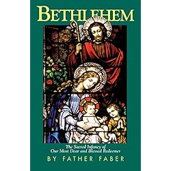 Bethlehem: The Sacred Infancy of Our Most Dear and Blessed Redeemer by ...