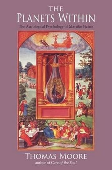 The Planets Within: The Astrological Psychology of Marsilio Ficino ...