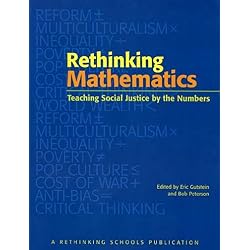 Rethinking Mathematics : Teaching Social Justice by the Numbers by ...