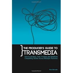 The Producer's Guide to Transmedia: How to Develop, Fund, Produce and ...