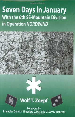 Seven Days in January: With the 6th SS-Mountain Division in Operation NORDWIND by Wolf T. Zoepf ...