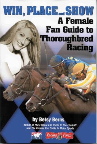 Win, Place and Show: An Introduction to the thrill of Thoroughbred ...