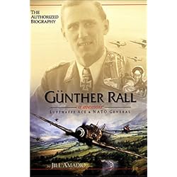 Gunther Rall: A Memoir, Luftwaffe Ace & NATO General by Jill Amadio ...