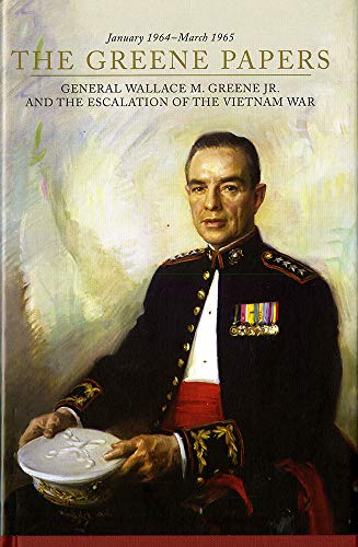 The Greene Papers: General Wallace M. Greene Jr. and the Escalation of ...