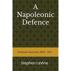 A Napoleonic Defence: Hailsham Barracks 1803 - 1815 by Stephen Levine ...