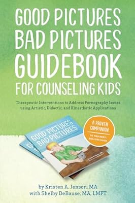 Good Pictures Bad Pictures Guidebook for Counseling Kids: Therapeutic ...