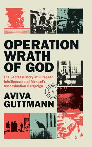 Operation Wrath of God: The Secret History of European Intelligence and ...