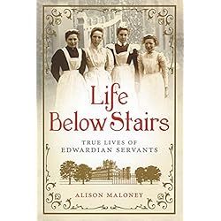 Life Below Stairs: True Lives of Edwardian Servants by Alison Maloney ...