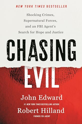 Chasing Evil: Shocking Crimes, Supernatural Forces, and an FBI Agent’s ...