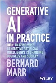 Generative AI in Practice: 100+ Amazing Ways Generative Artificial ...
