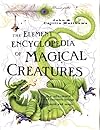 The Element Encyclopedia of Magical Creatures: The Ultimate A-Z of ...
