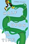 Half Upon a Time by James Riley | LibraryThing