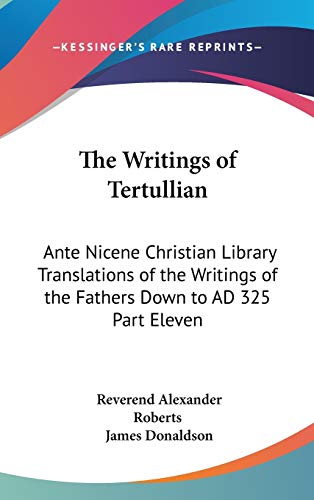 The Writings of Tertullian. Volume 1 by Alexander Roberts | LibraryThing