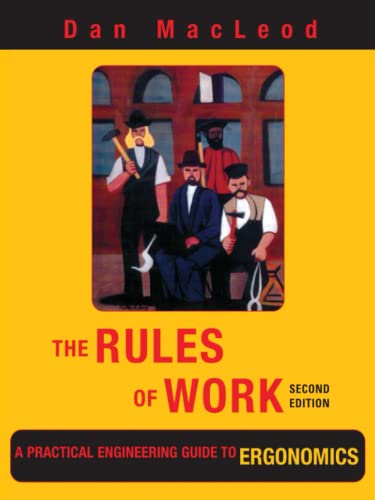 The Rules of Work: A Practical Engineering Guide to Ergonomics, Second Edition by Dan MacLeod