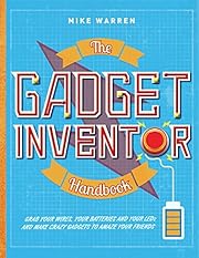 The Gadget Inventor Handbook by Mike Warren | LibraryThing