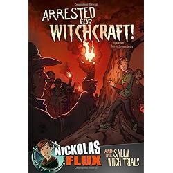 Arrested for Witchcraft!: Nickolas Flux and the Salem Witch Trails ...