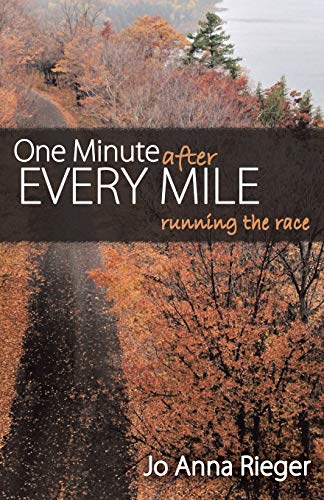One Minute after Every Mile by Jo Anna Rieger
