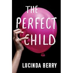The Perfect Child by Lucinda Berry | LibraryThing