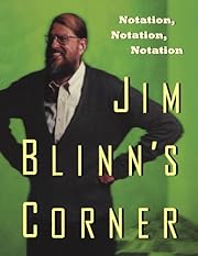 Jim Blinn's Corner Notation, Notation, Notation by Jim Blinn