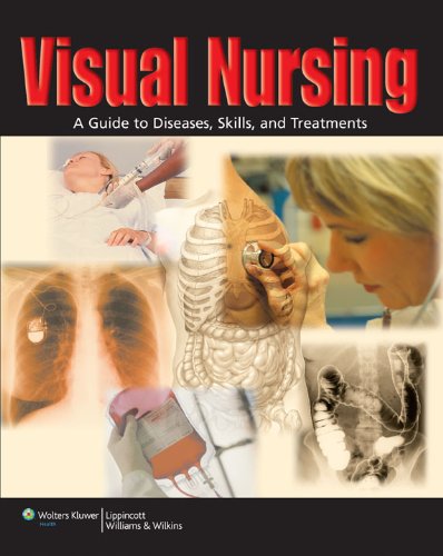 Visual Nursing: A Guide to Diseases, Skills, and Treatments by Springhouse