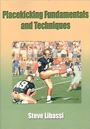 Placekicking Fundamentals and Techniques by Steve Libassi