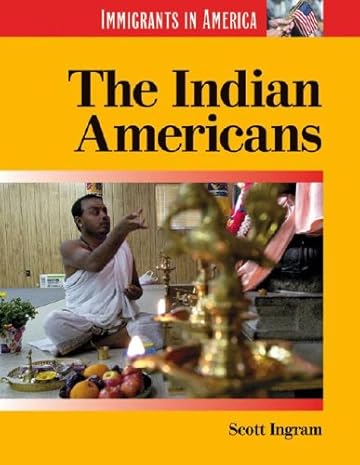 The Indian Americans (Immigrants in America) by Scott Ingram