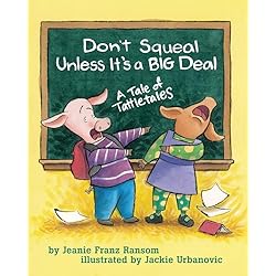 Don't Squeal Unless It's a Big Deal: A Tale of Tattletales by Jeanie ...