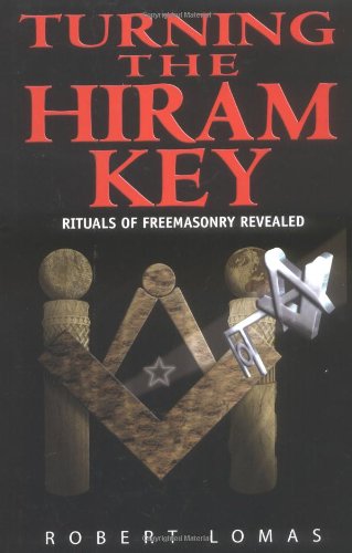 Turning the Hiram Key: Rituals of Freemasonry Revealed by Robert Lomas